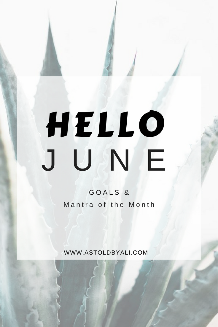 June Goals + Mantra of the Month – As Told by Ali